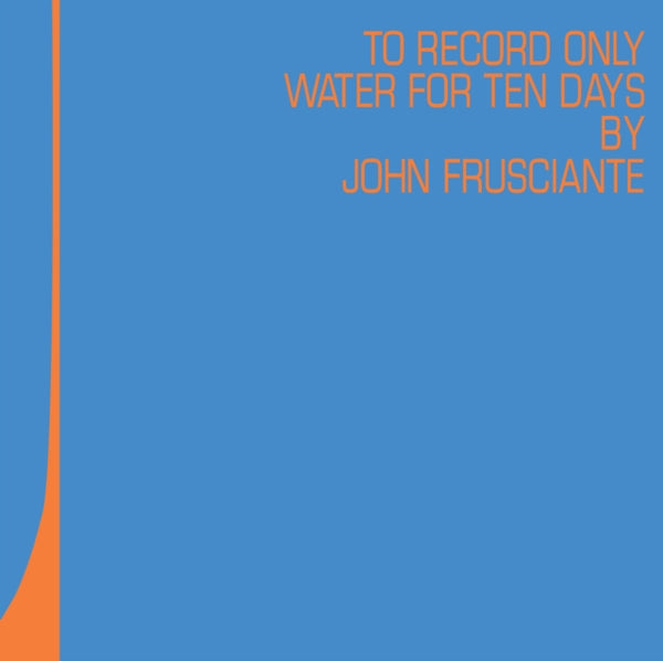 Frusciante, John - To Only Record Water For Ten Days (25th Anniversary ...